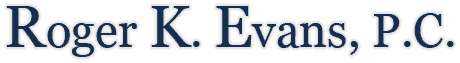 Insightful Counsel. Proven Results. | Law Office of Roger K. Evans, PC